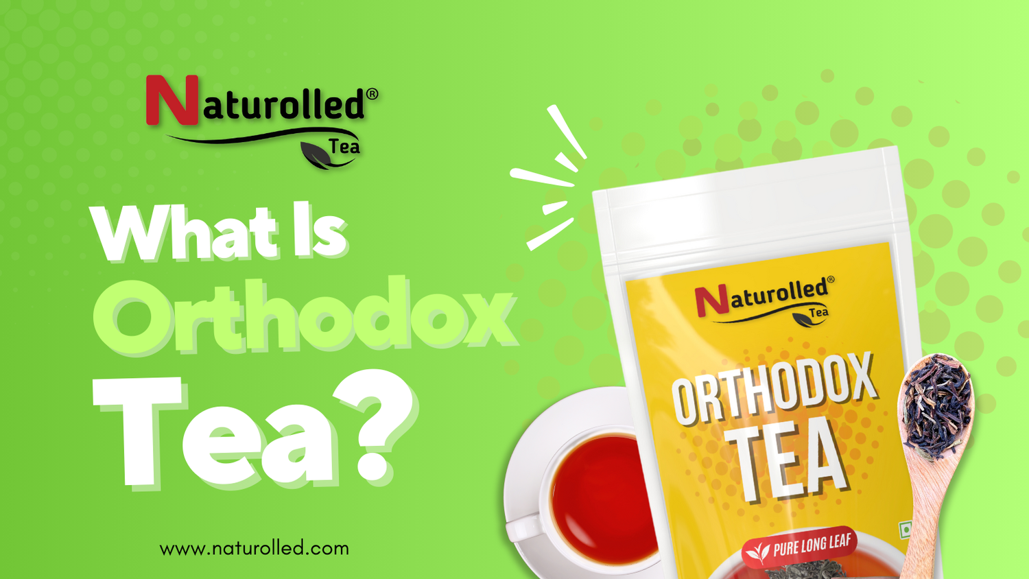 What is Orthodox Tea? A Guide to Buying Orthodox Tea – Naturolled Tea